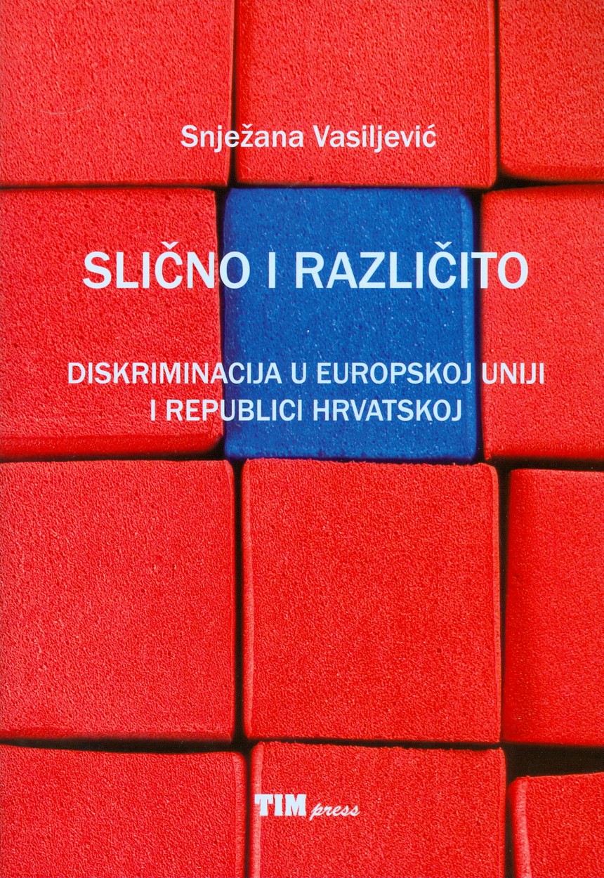 SLIČNO I RAZLIČITO: diskriminacija u Europskoj uniji i Republici Hrvatskoj, Vasiljević Snježana ...