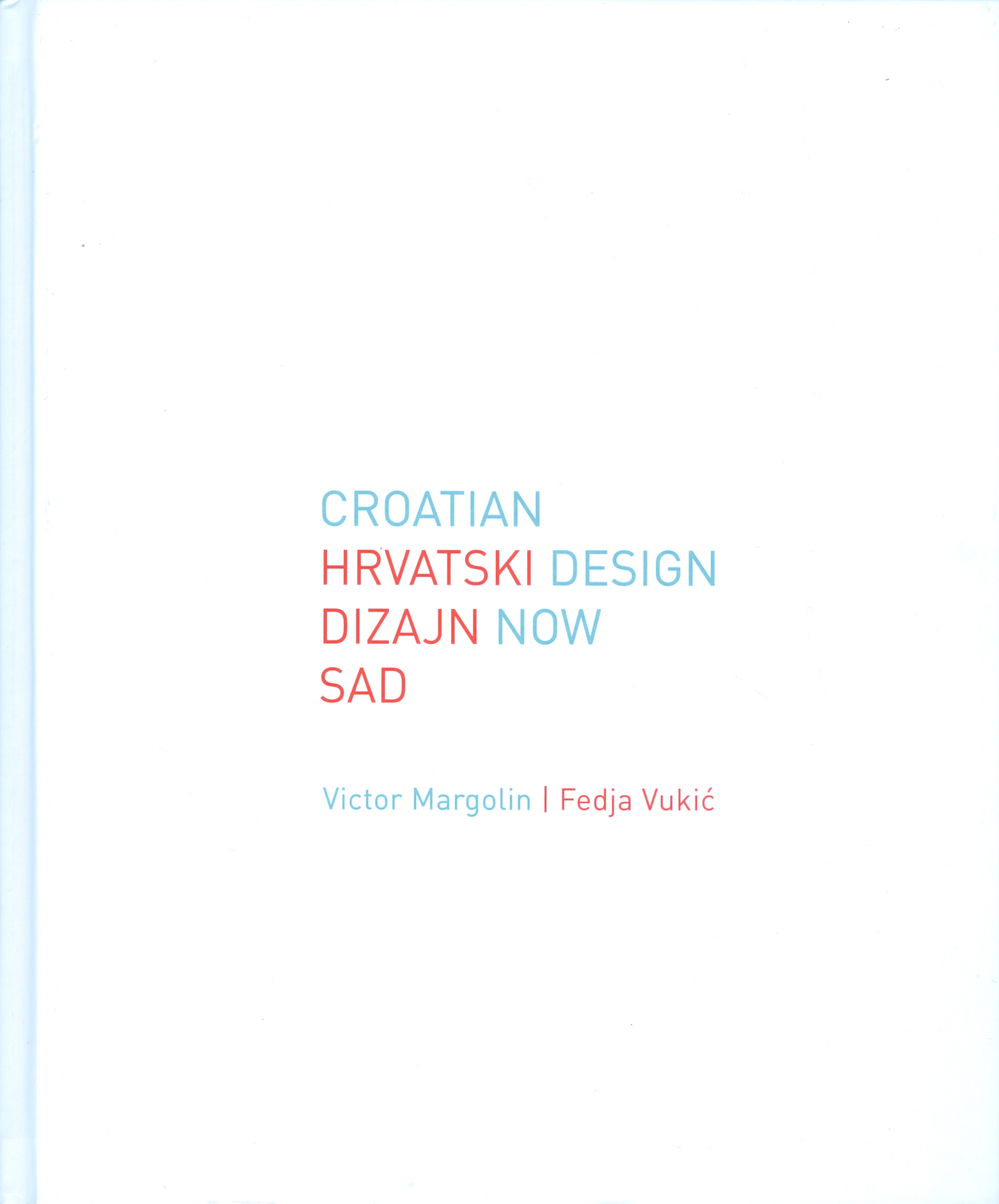 HRVATSKI DIZAJN SAD = CROATIAN DESIGN NOW, Vukić Fedja, Margolin Victor ...