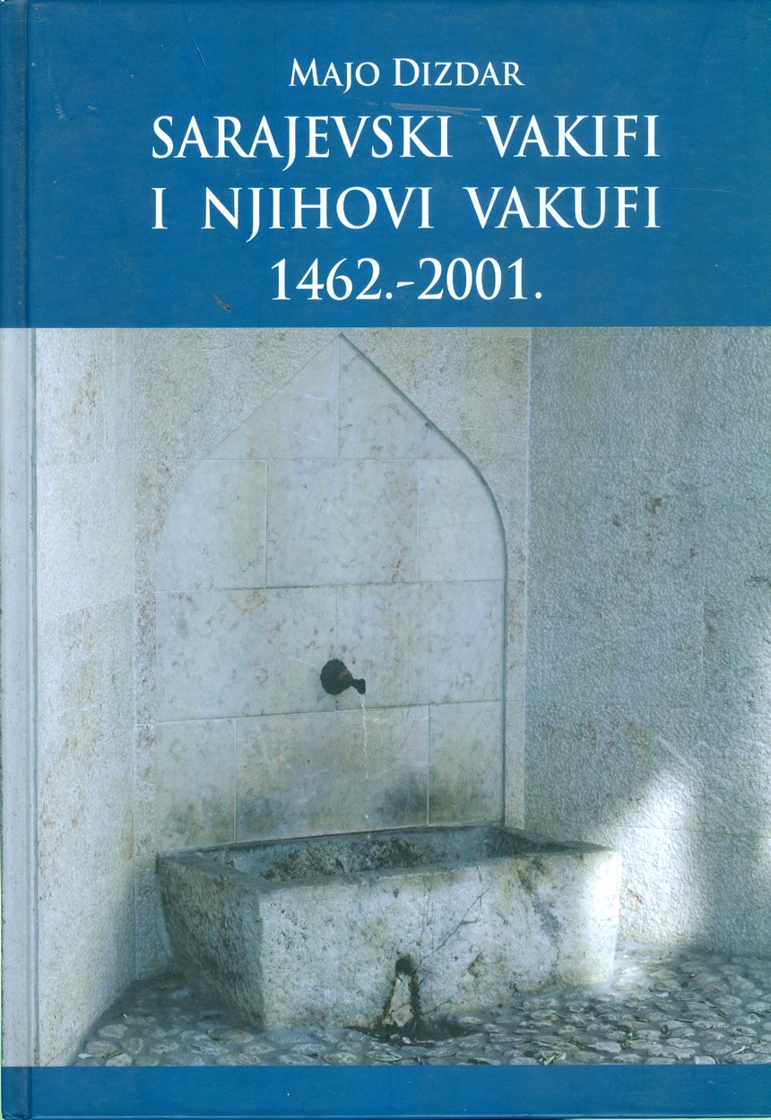 SARAJEVSKI VAKIFI I NJIHOVI VAKUFI 1462.-2001.: od Isa-bega Ishakovića ...