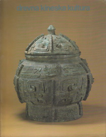 DREVNA KINESKA KULTURA: kineska umjetnost i arheologija od neolitika do ...