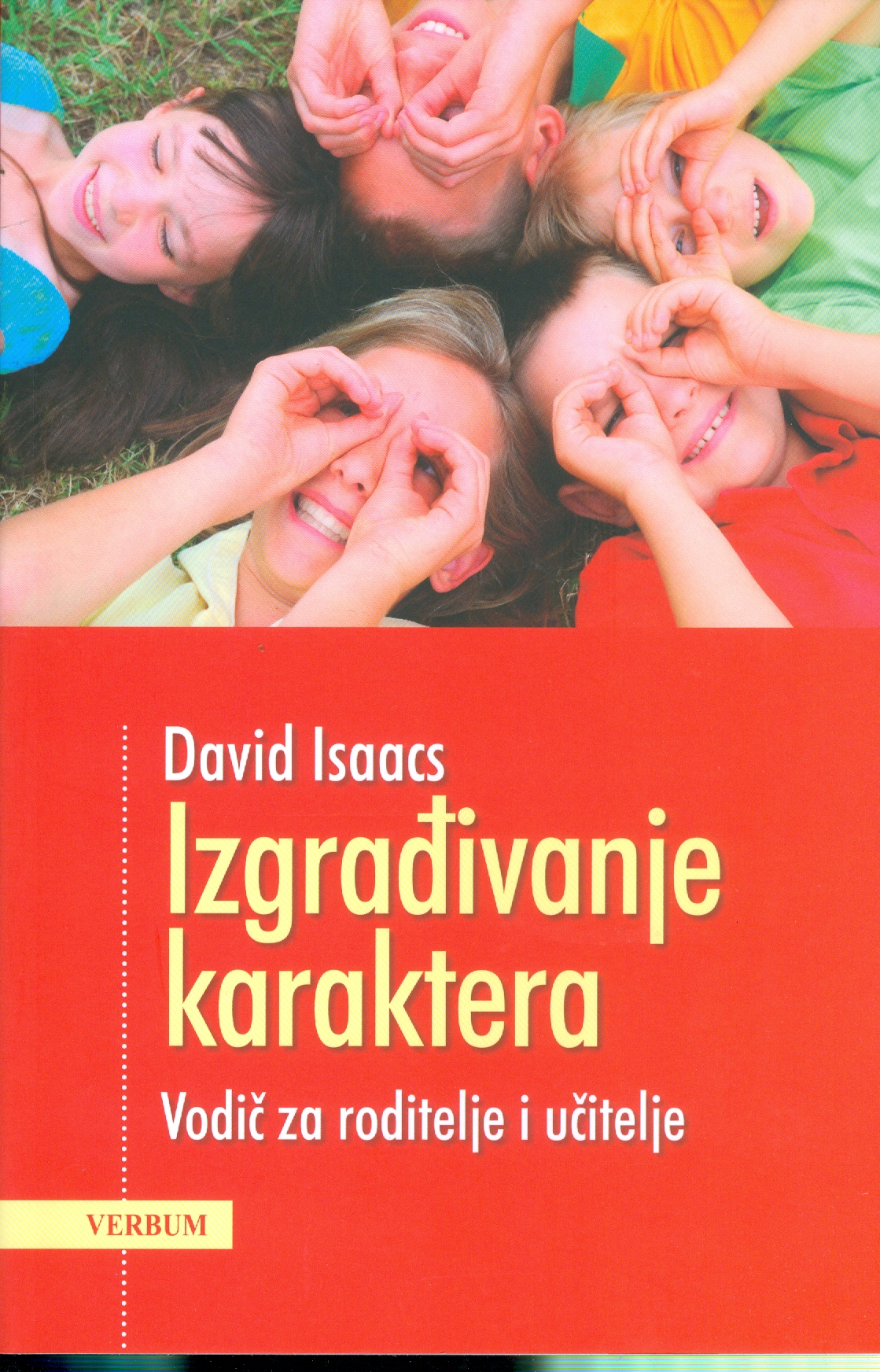 IZGRAĐIVANJE KARAKTERA: vodič za roditelje i učitelje, Isaacs David ...