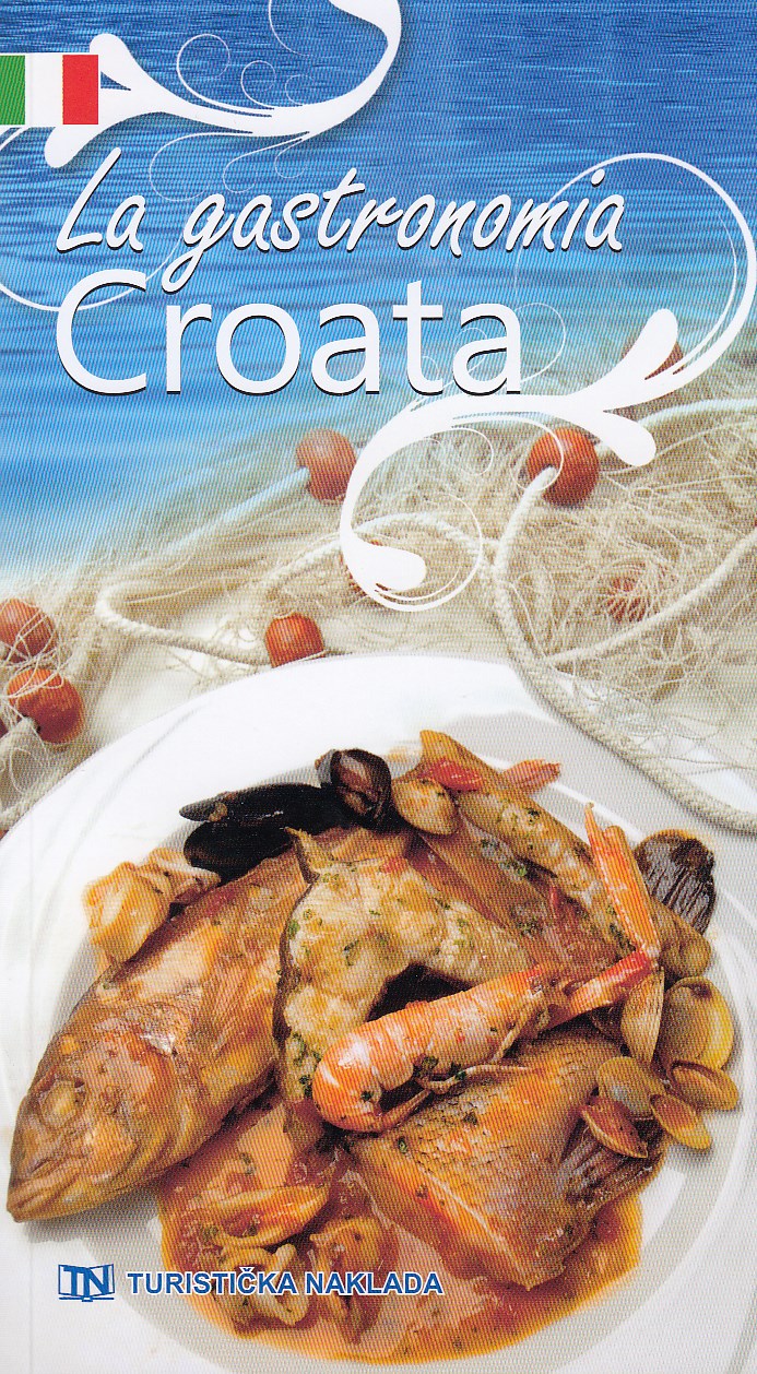 LA GASTRONOMIA CROATA, TURISTIČKA NAKLADA D.O.O. - Knjižara Dominović
