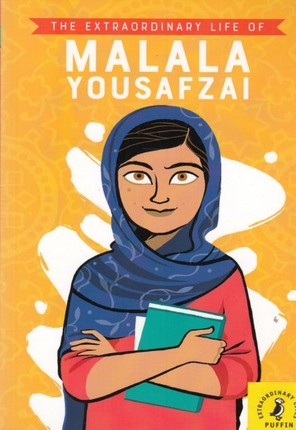 THE EXTRAORDINARY LIFE OF MALALA YOUSAFZAI