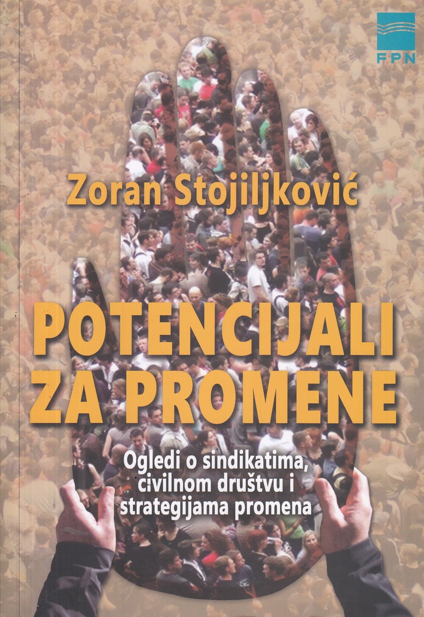 POTENCIJALI ZA PROMENE: ogledi o sindikatima, civilnom društvu i ...