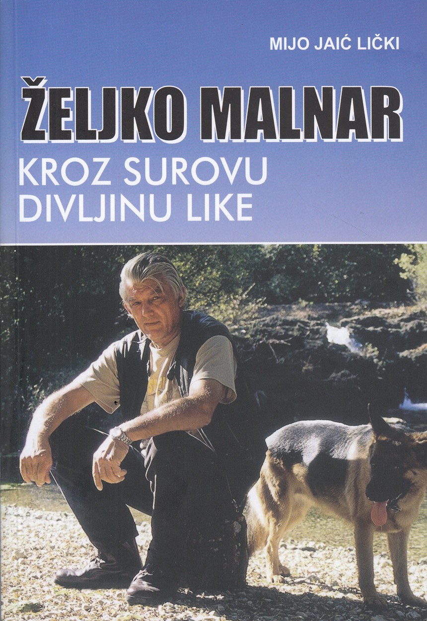ŽELJKO MALNAR KROZ SUROVU DIVLJINU LIKE, Jaić Lički Mijo - Knjižara Dominović