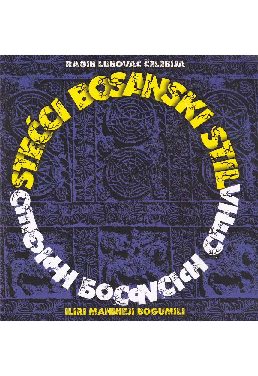STEĆCI - BOSANSKI STIL: Iliri, maniheji, bogumili, Lubovac Čelebija ...