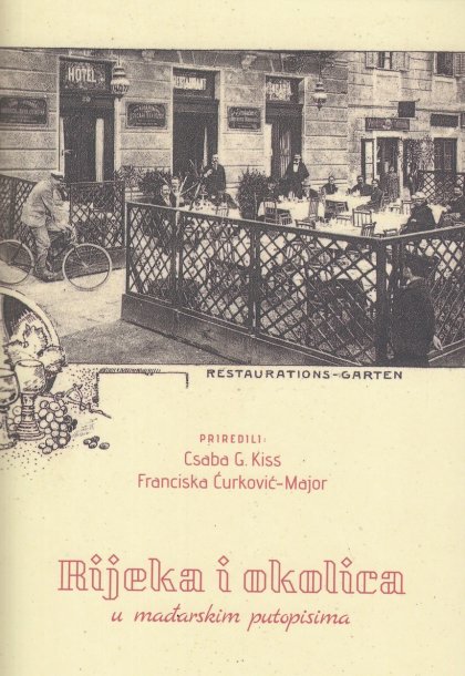 RIJEKA I OKOLICA U MAĐARSKIM PUTOPISIMA XIX. STOLJEĆA, Kiss Csaba G ...