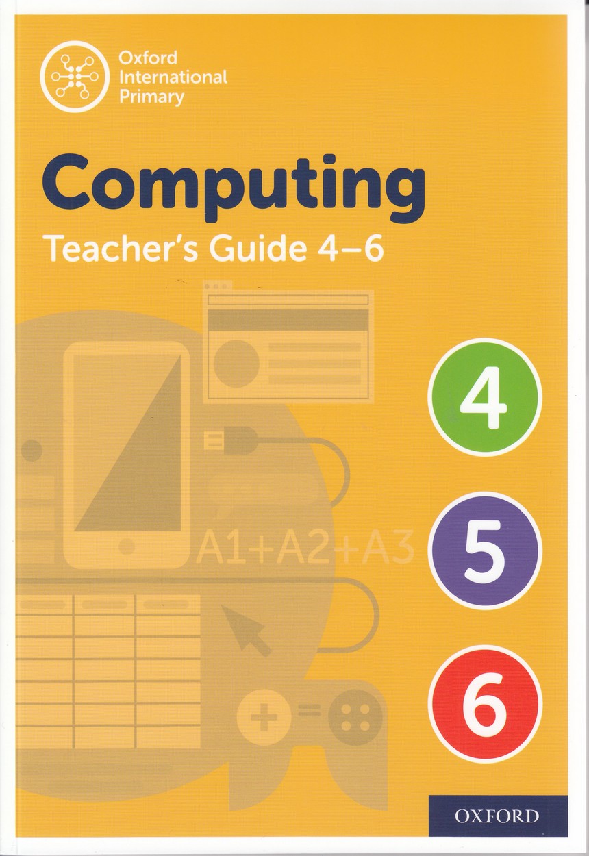 OXFORD INTERNATIONAL PRIMARY COMPUTING: Teacher Guide (levels 4-6 ...