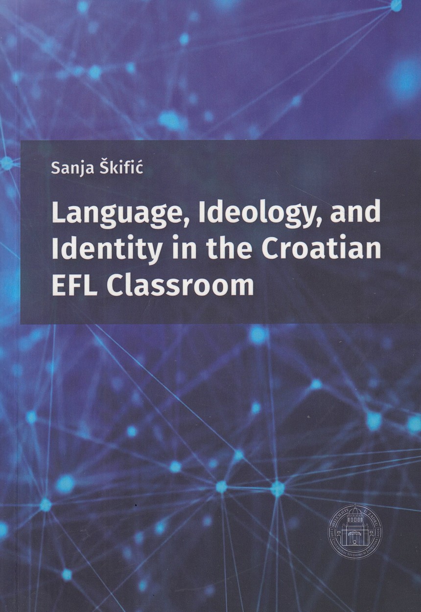 LANGUAGE, IDEOLOGY, AND IDENTITY IN THE CROATIAN EFL CLASSROOM, Škifić ...