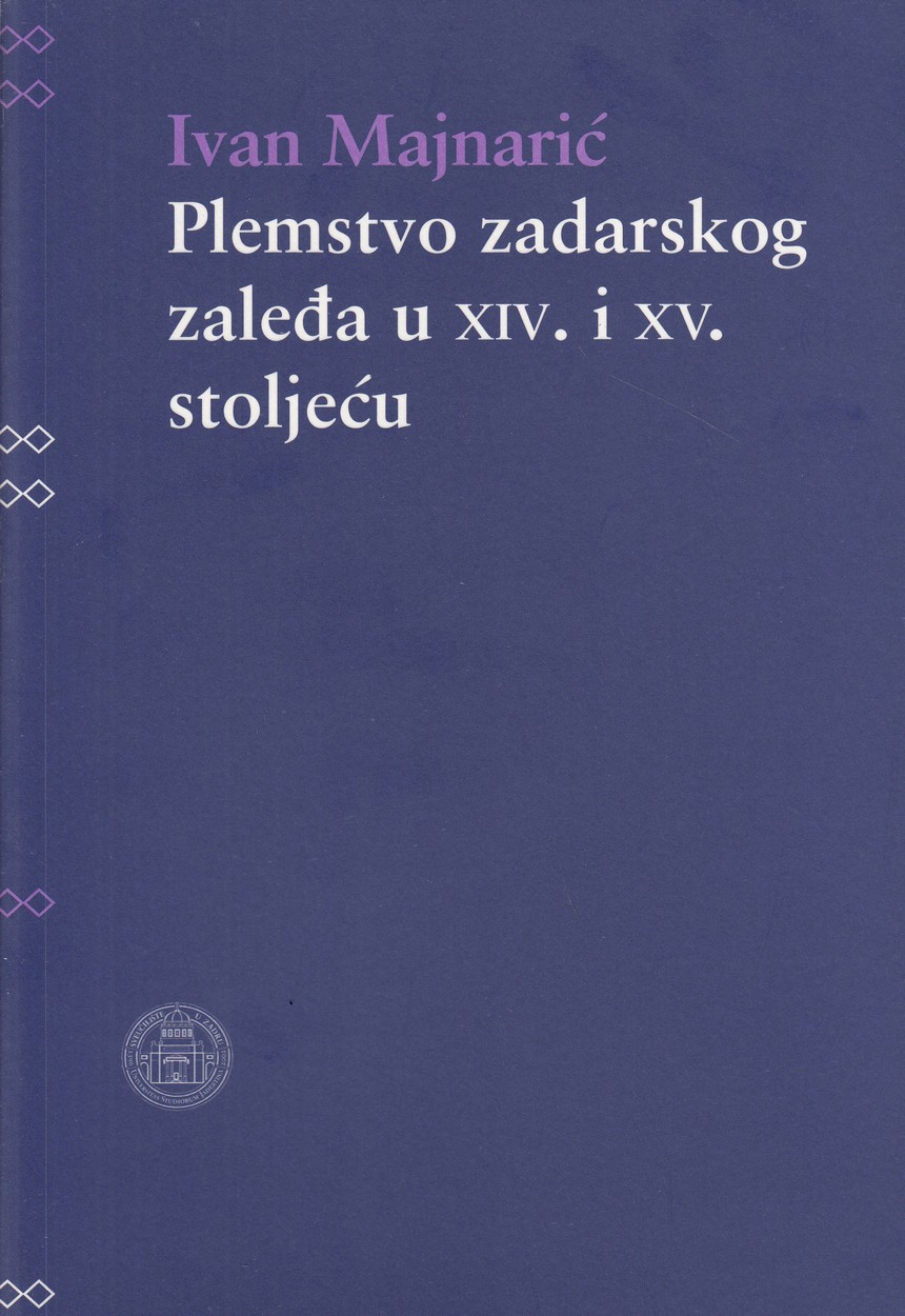 PLEMSTVO ZADARSKOG ZALEĐA U XIV. I XV. STOLJEĆU, Majnarić Ivan ...