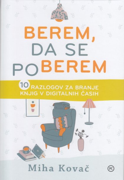 BEREM, DA SE POBEREM: 10 razlogov za branje knjig v digitalnih časih, Kovač Miha - Knjižara ...
