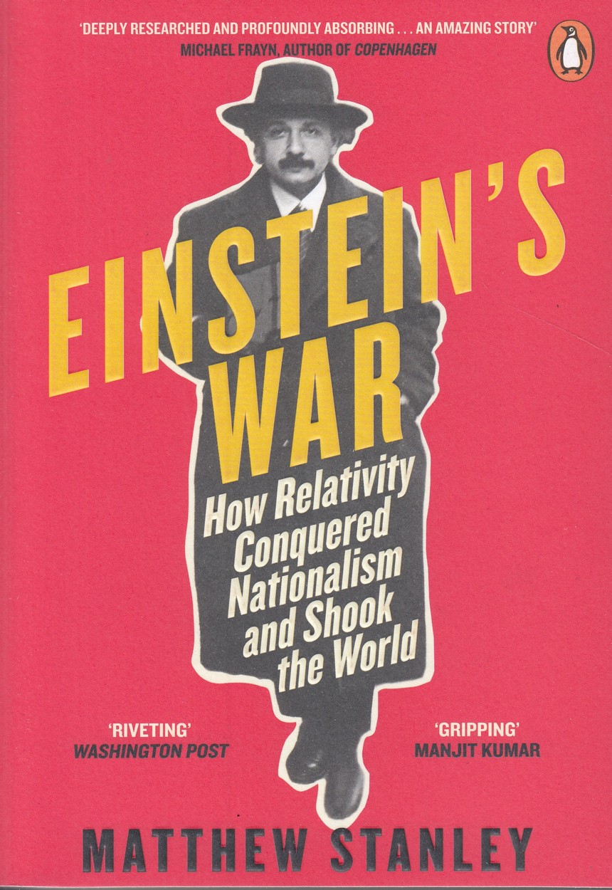 EINSTEIN'S WAR: How Relativity Conquered Nationalism and Shook the ...