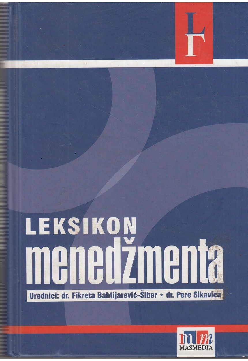 LEKSIKON MENEDŽMENTA, Bahtijarević-Šiber (ur.) Fikreta, Sikavica (ur ...