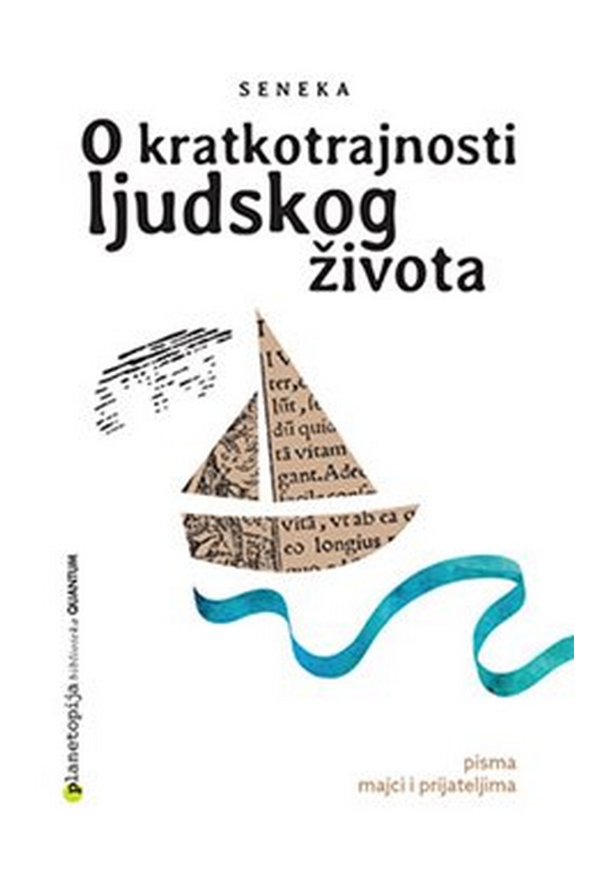 O KRATKOTRAJNOSTI LJUDSKOG ŽIVOTA: pisma majci i prijateljima, Seneka ...