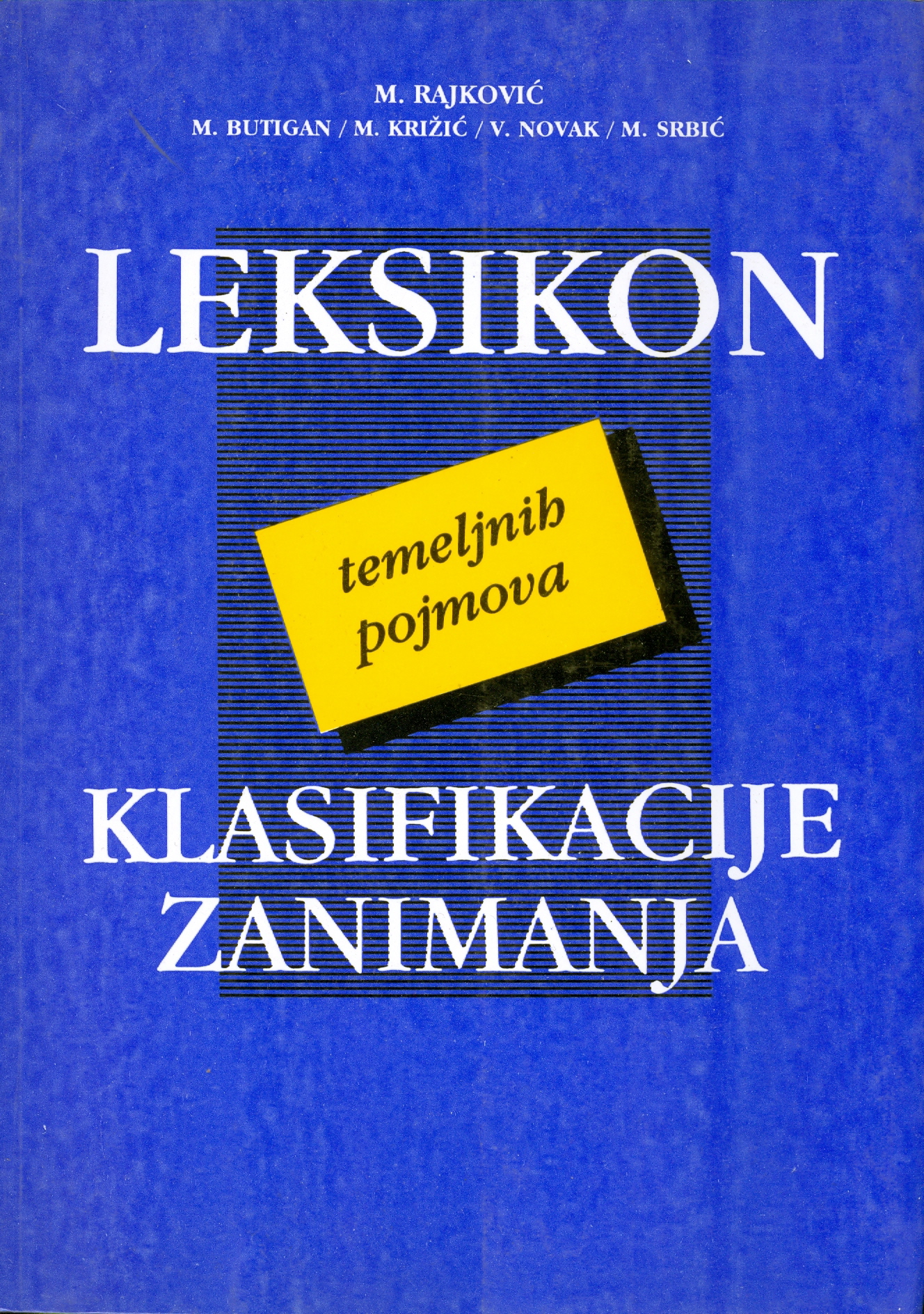LEKSIKON TEMELJNIH POJMOVA KLASIFIKACIJE ZANIMANJA, Rajković Mile, Butigan Mila, Križić Marijan ...