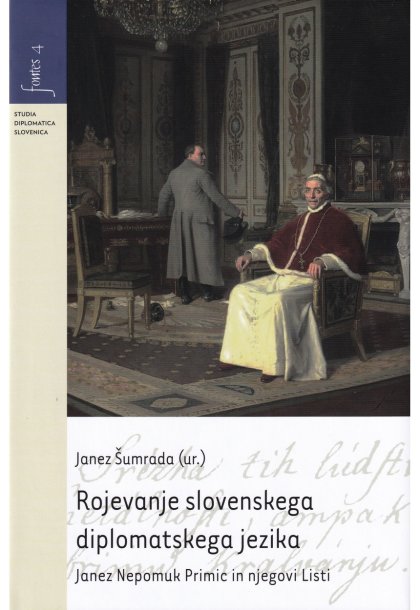 ROJEVANJE SLOVENSKEGA DIPLOMATSKEGA JEZIKA: Janez Nepomuk Primic in ...