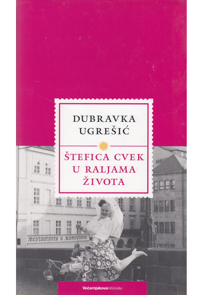 ŠTEFICA CVEK U RALJAMA ŽIVOTA, Ugrešić Dubravka - Knjižara Dominović