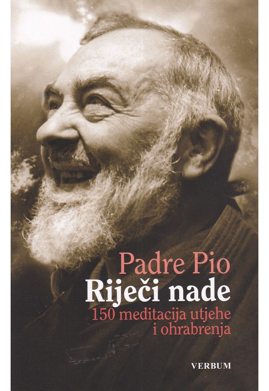 RIJEČI NADE: 150 meditacija utjehe i ohrabrenja, Pio Padre - Knjižara Dominović