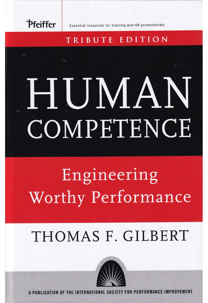 HUMAN COMPETENCE: Engineering Worthy Performance, Gilbert Thomas F ...
