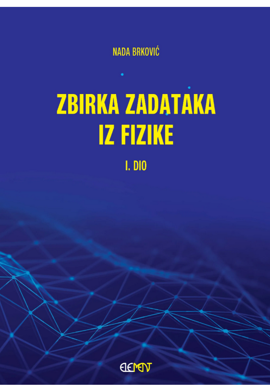ZBIRKA ZADATAKA IZ FIZIKE: 1. dio