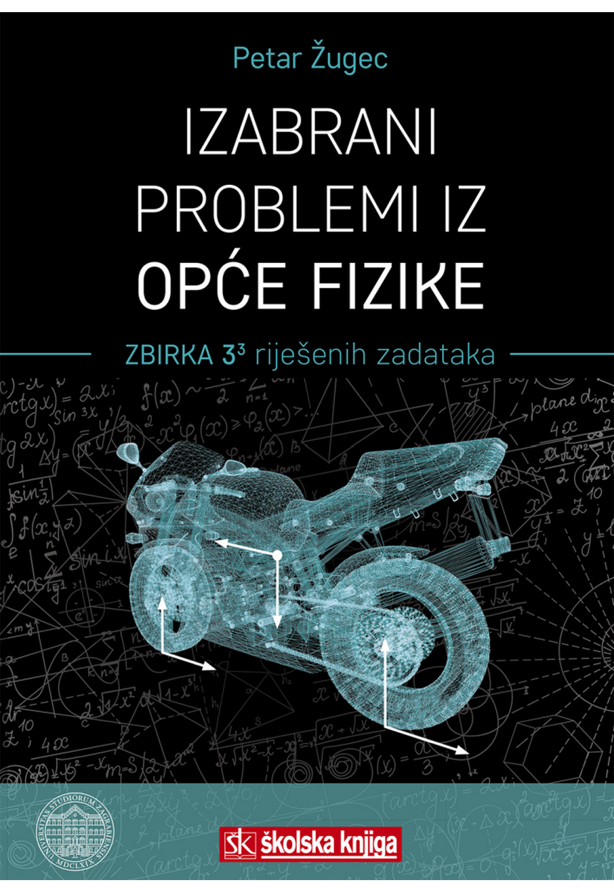 IZABRANI PROBLEMI IZ OPĆE FIZIKE: zbirka 3³ riješenih zadataka, Žugec Petar - Knjižara Dominović