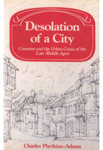 DESOLATION OF A CITY: Coventry and the Urban Crisis of the Late Middle ...