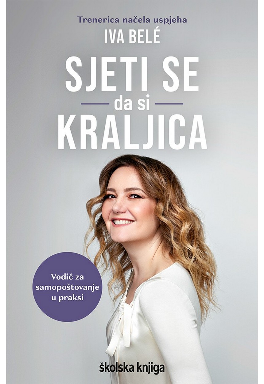 SJETI SE DA SI KRALJICA: vodič za samopoštovanje u praksi, Belé Iva ...