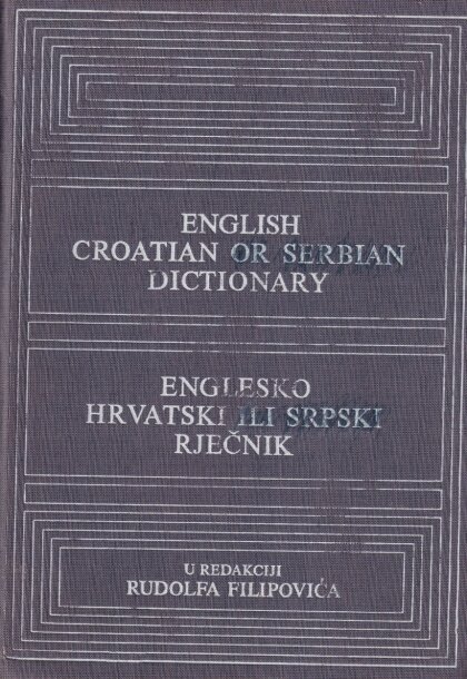 ENGLESKO HRVATSKI ILI SRPSKI RJEČNIK: English Croatian or Serbian Dictionary