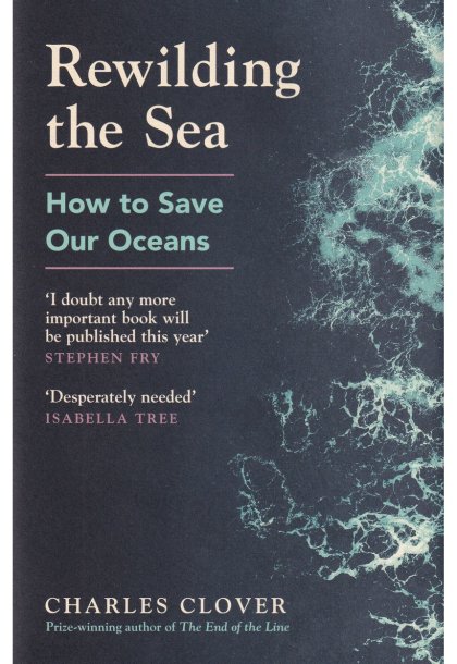 REWILDING THE SEA: How to Save Our Oceans, Clover Charles - Knjižara ...