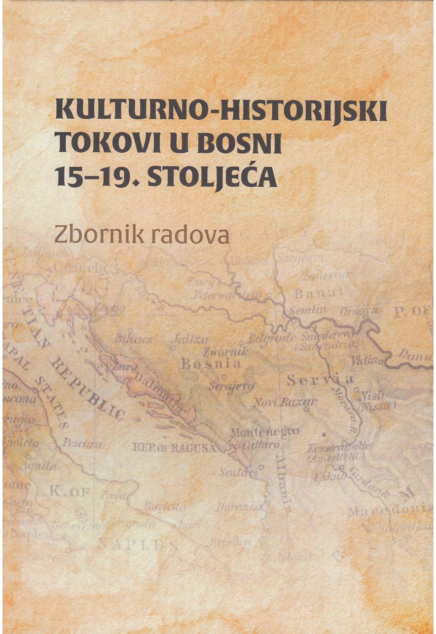 KULTURNO-HISTORIJSKI TOKOVI U BOSNI 15-19. STOLJEĆA: zbornik radova sa ...