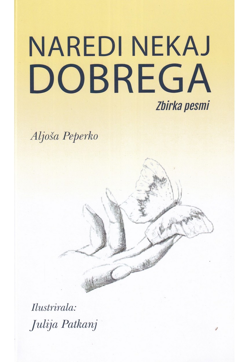 NAREDI NEKAJ DOBREGA: zbirka pesmi, Peperko Aljoša - Knjižara Dominović