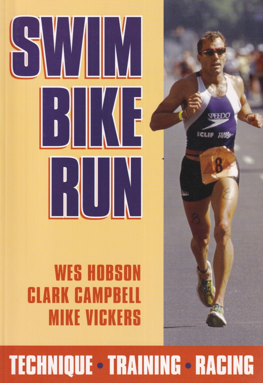 SWIM, BIKE, RUN: Technique, Training, Racing, Campbell Clark, Vickers ...
