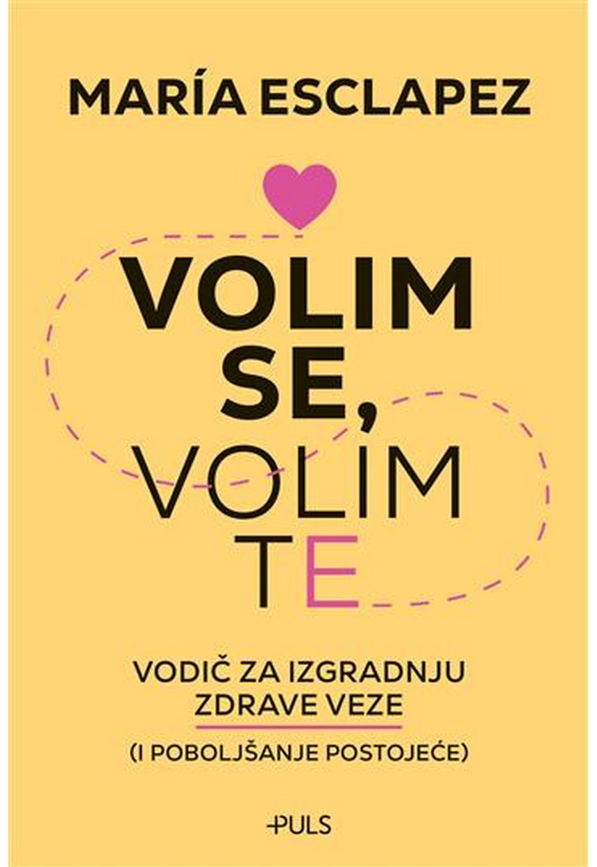 VOLIM SE, VOLIM TE: vodič za izgradnju zdrave veze (i poboljšanje postojeće), Esclapez Maria ...