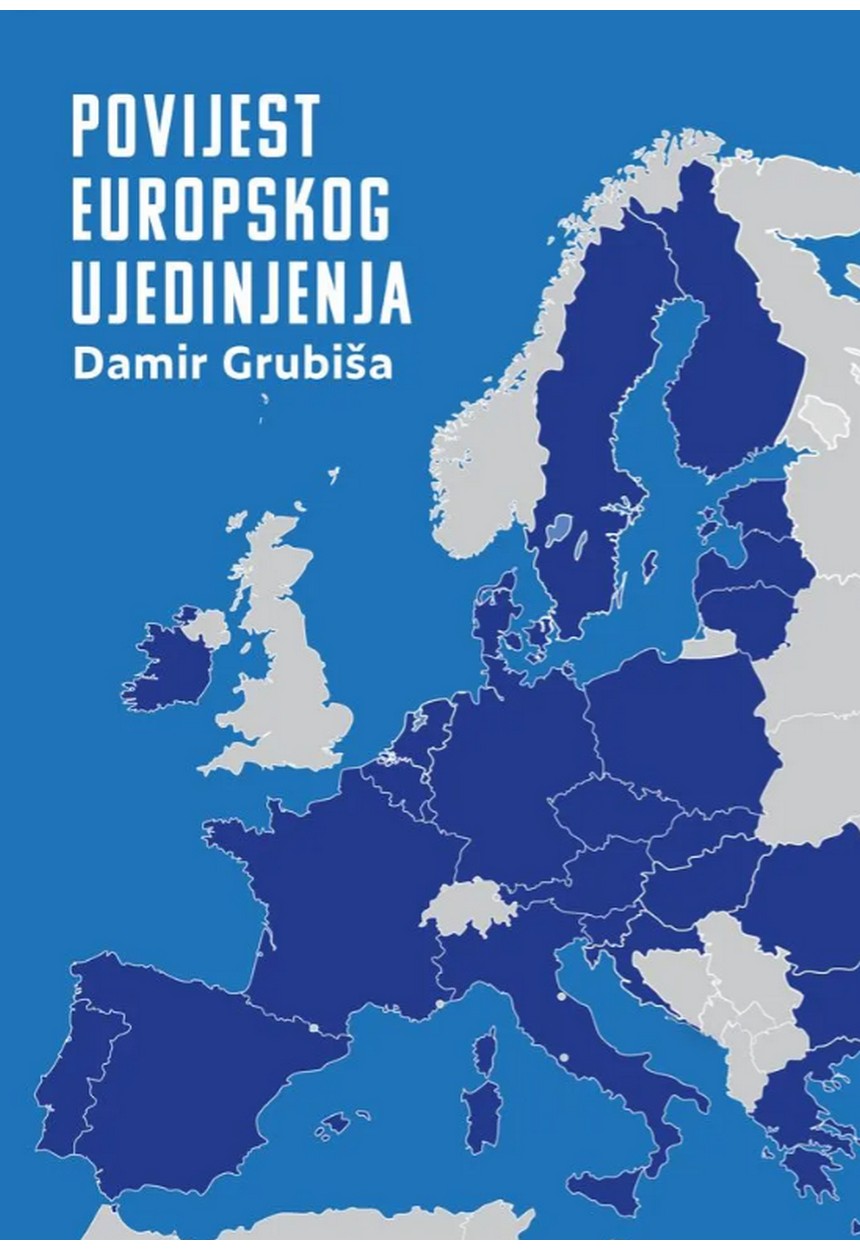 POVIJEST EUROPSKOG UJEDINJENJA : od mita o Europi do hrvatskog članstva u Europskoj uniji ...