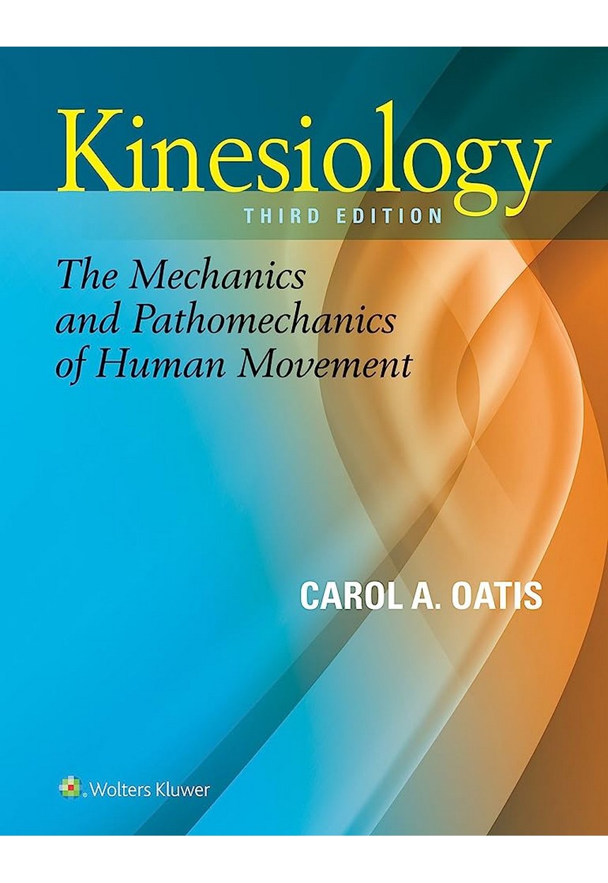 KINESIOLOGY: The Mechanics and Pathomechanics of Human Movement (3rd ...