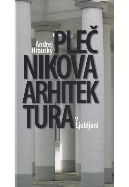 PLEČNIKOVA ARHITEKTURA V LJUBLJANI, Hrausky Andrej - Knjižara Dominović