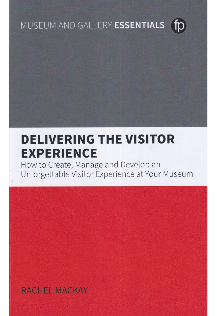 DELIVERING THE VISITOR EXPERIENCE: How to Create, Manage and Develop an ...