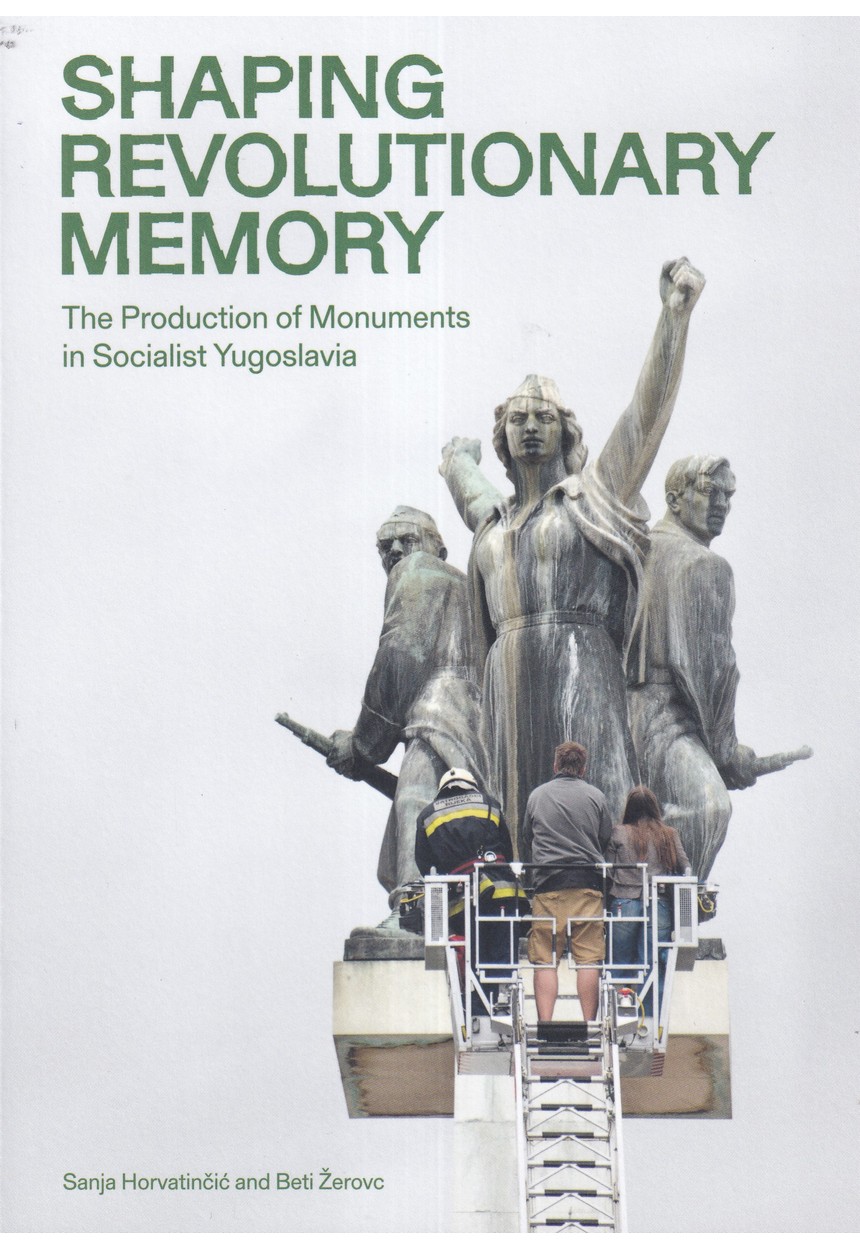 SHAPING REVOLUTIONARY MEMORY: The Production of Monuments in Socialist ...