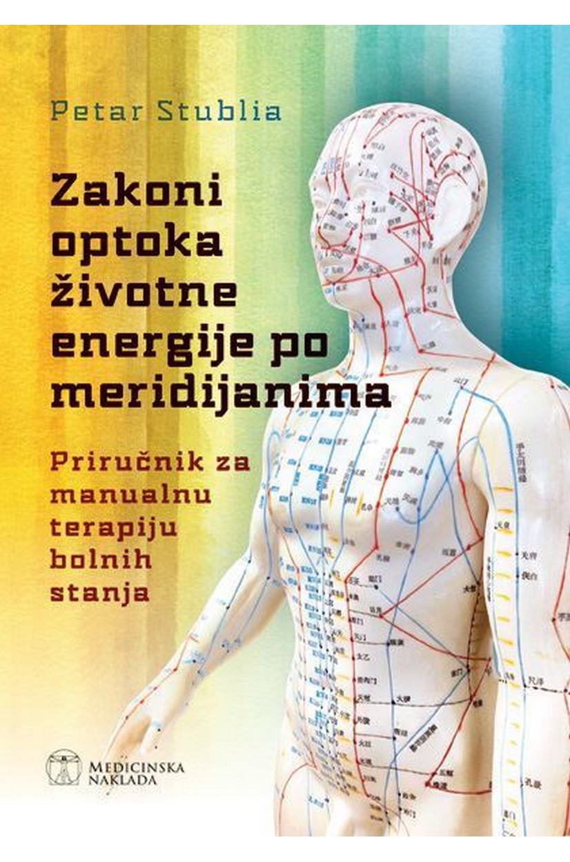 ZAKONI OPTOKA ŽIVOTNE ENERGIJE PO MERIDIJANIMA: priručnik za manualnu ...