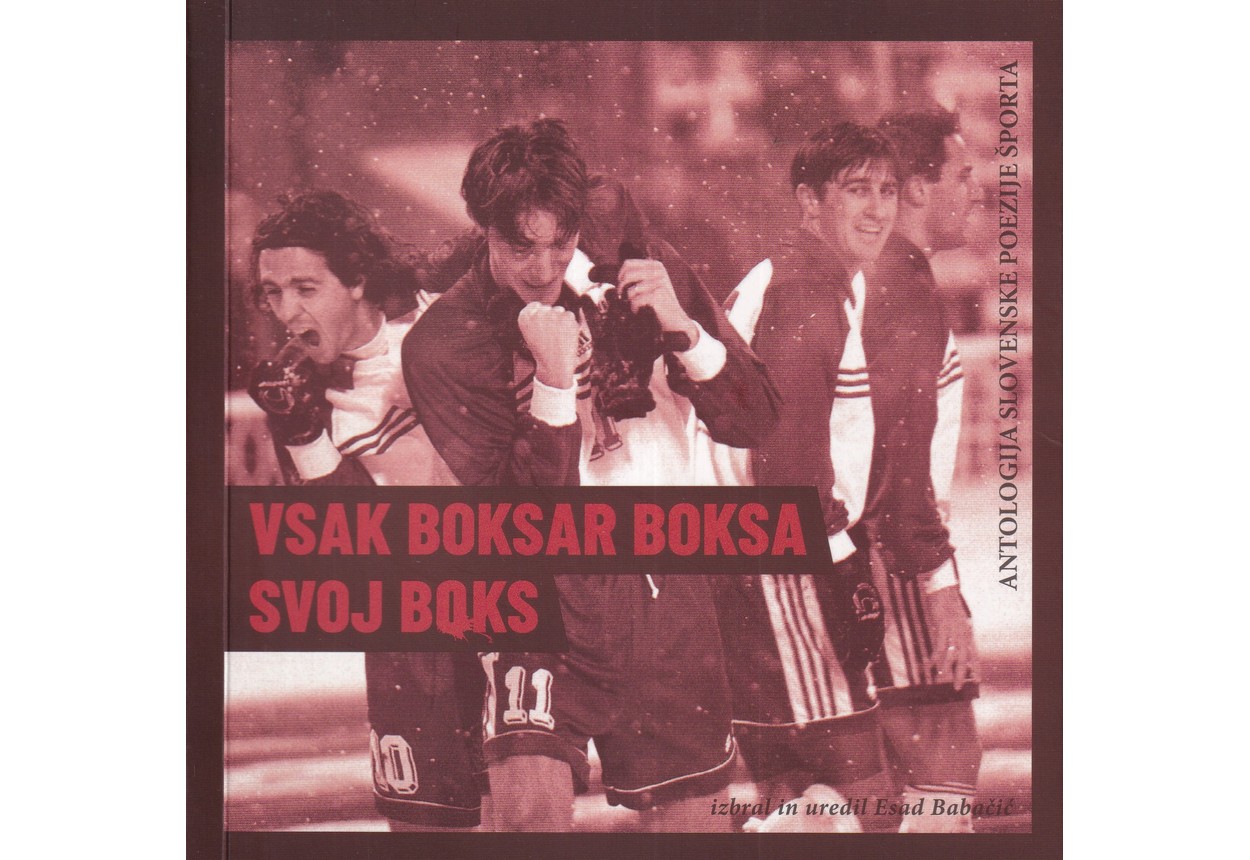 VSAK BOKSAR BOKSA SVOJ BOKS: antologija slovenske poezije športa ...