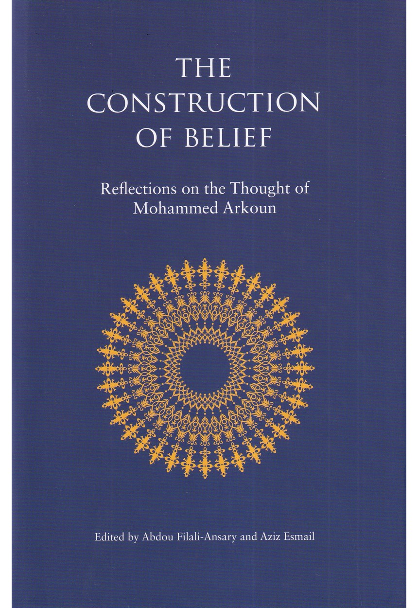 THE CONSTRUCTION OF BELIEF: Reflections on the Thought of Mohammed ...