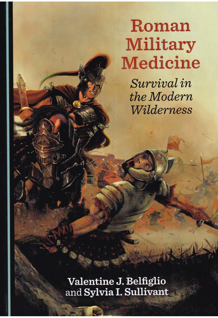 ROMAN MILITARY MEDICINE: Survival in the Modern Wilderness, Belfiglio ...