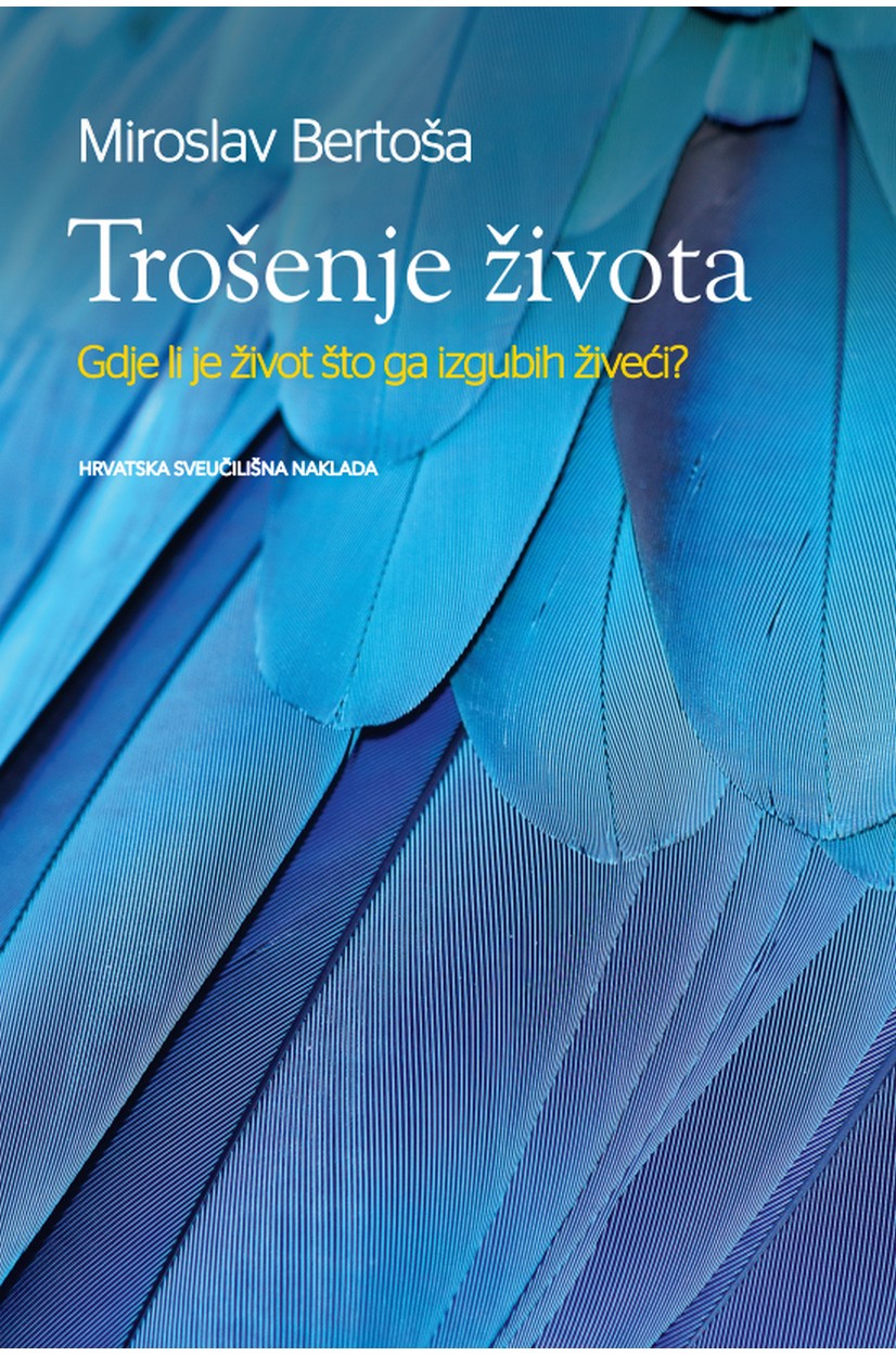 TROŠENJE ŽIVOTA: gdje li je život što ga izgubih živeći?, Bertoša Miroslav - Knjižara Dominović