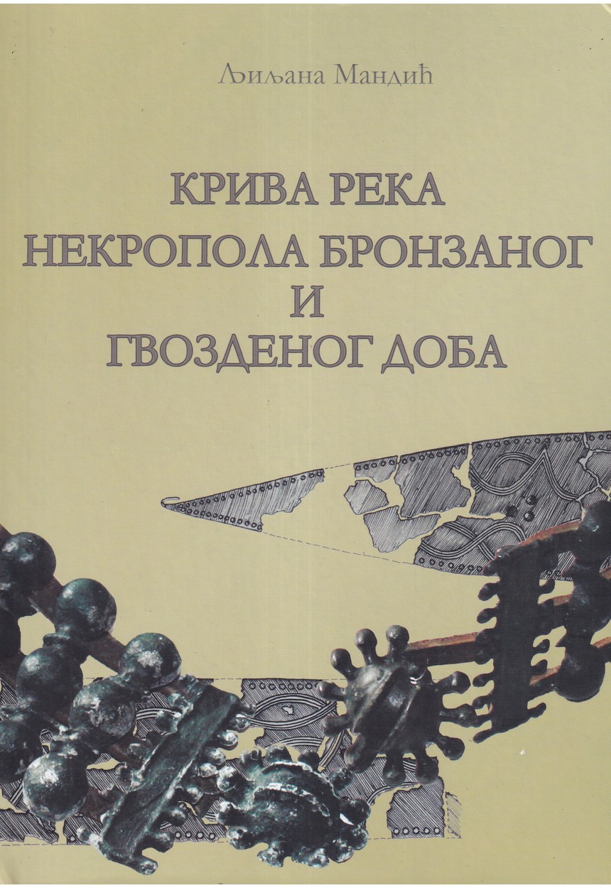 KRIVA REKA: nekropola bronzanog i gvozdenog doba, Mandić Ljiljana ...