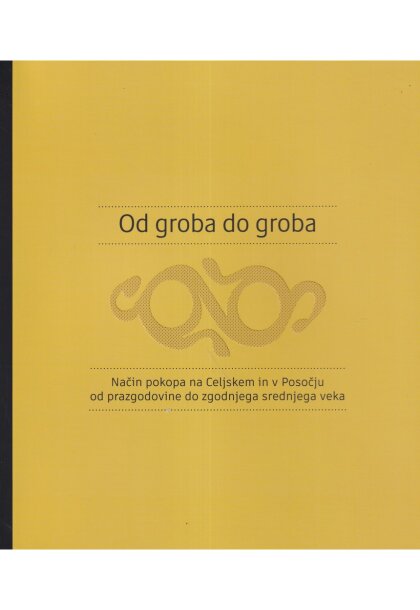 OD GROBA DO GROBA: način pokopa na Celjskem in v Posočju od ...