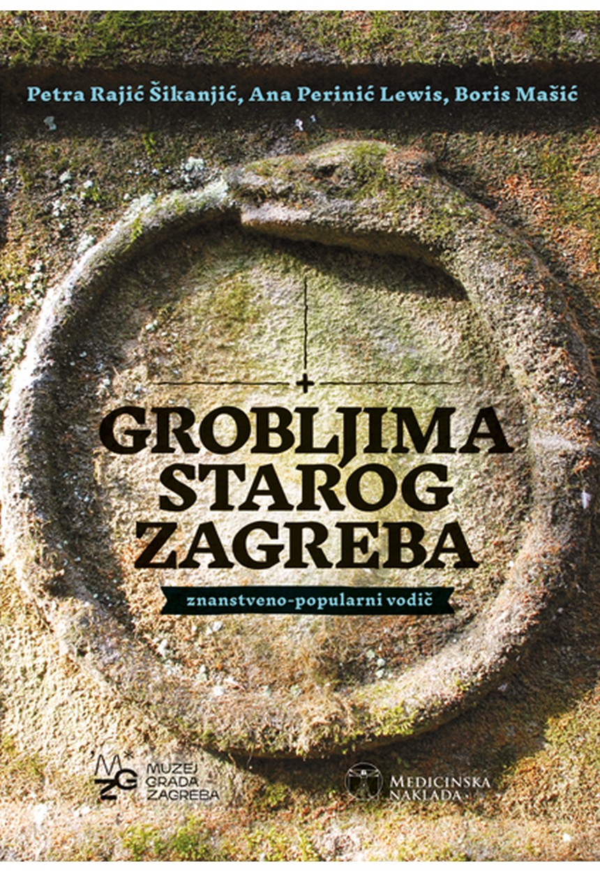 GROBLJIMA STAROG ZAGREBA: znanstveno-popularni vodič, Mašić Boris ... GROBLJIMA STAROG ZAGREBA: znanstveno-popularni vodič, Mašić Boris ...