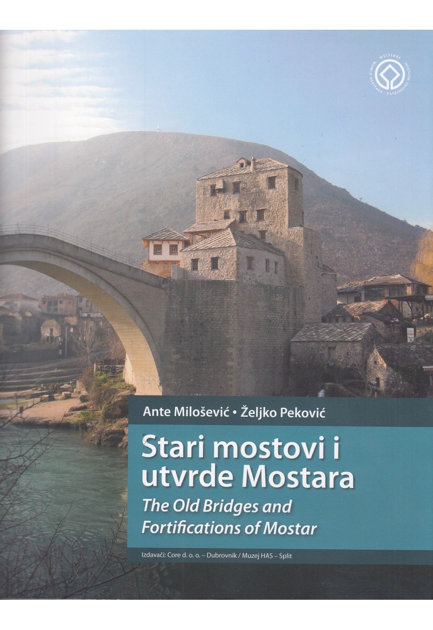 STARI MOSTOVI I UTVRDE MOSTARA = THE OLD BRIDGES AND FORTIFICATIONS OF ...