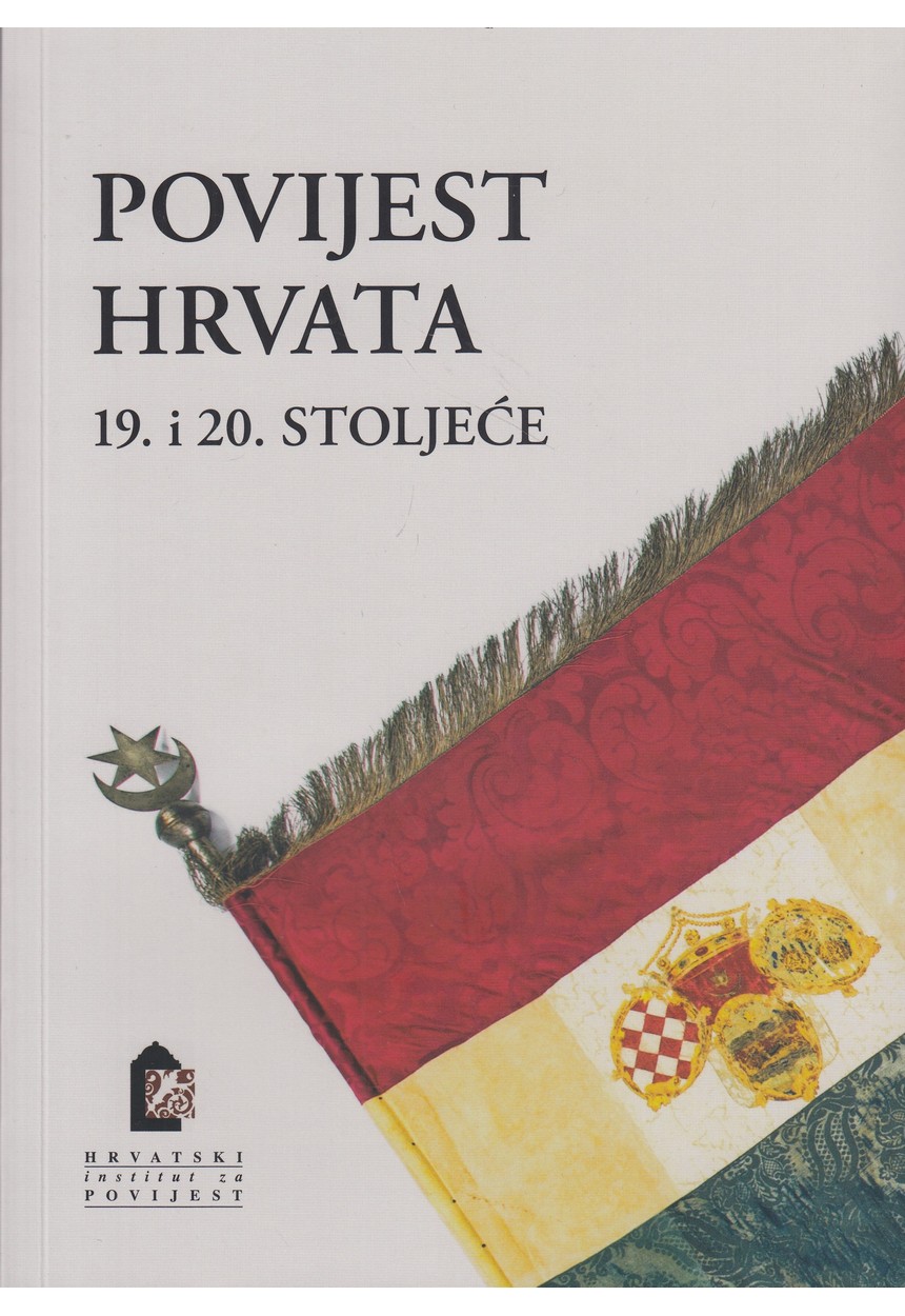POVIJEST HRVATA: 19. i 20. stoljeće, - Knjižara Dominović