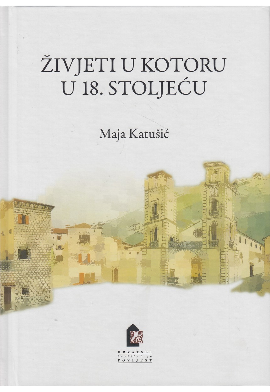 ŽIVJETI U KOTORU U 18. STOLJEĆU, Katušić Maja - Knjižara Dominović