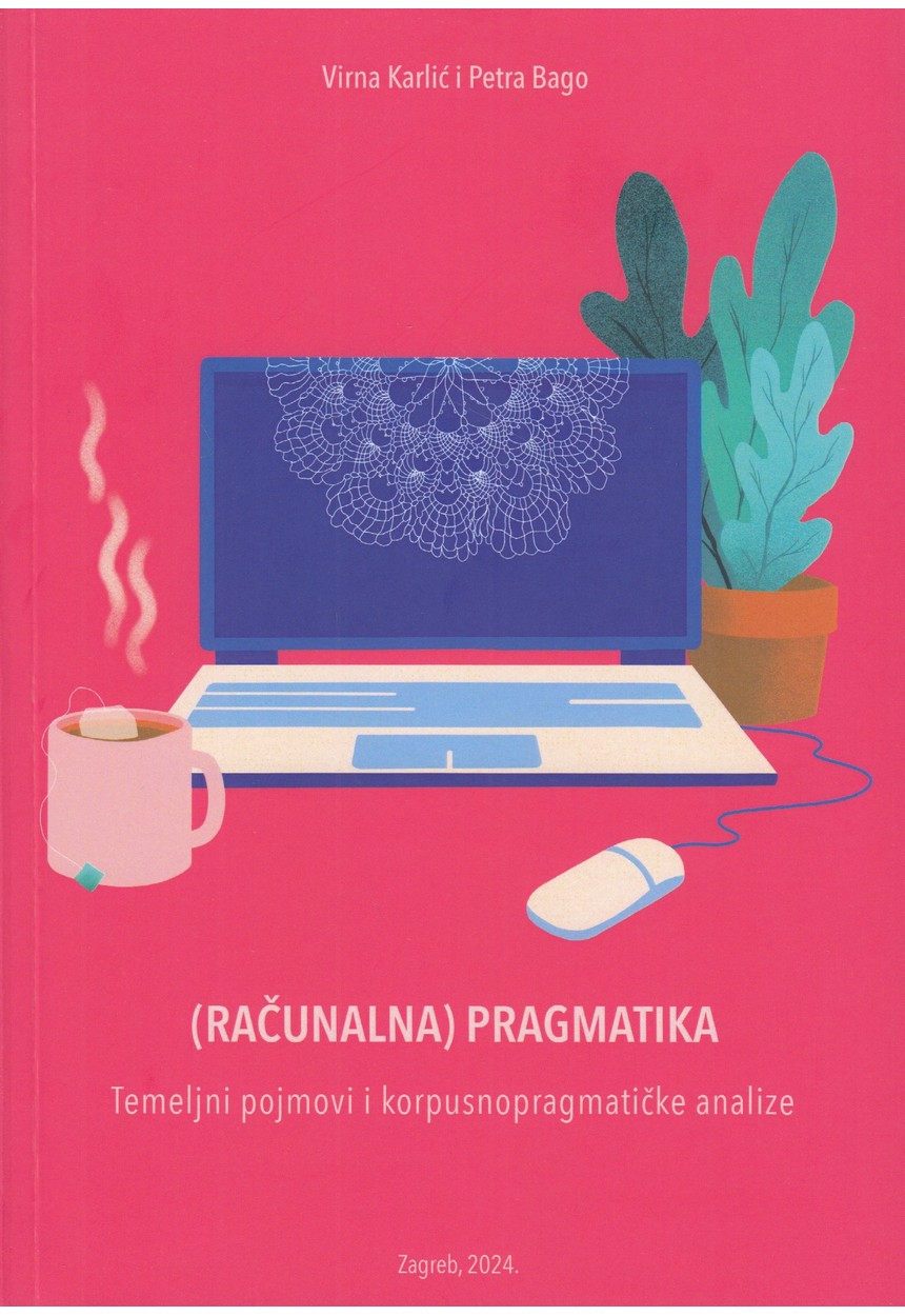(RAČUNALNA) PRAGMATIKA: temeljni pojmovi i korpusnogramatiče analize, Karlić Virna, Bago Petra ...